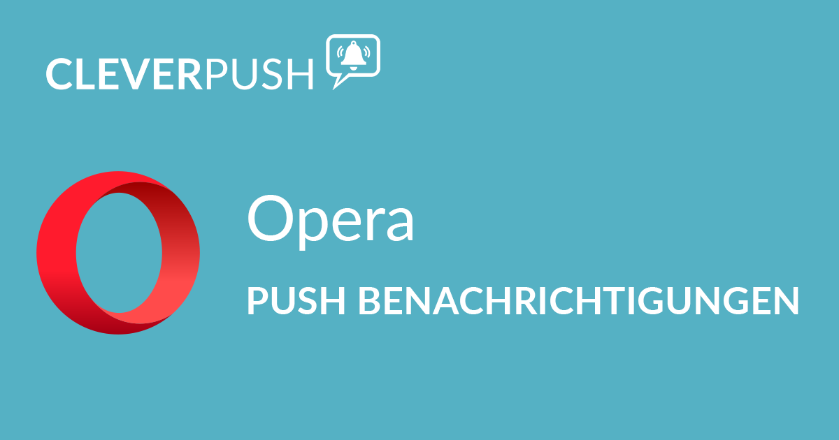 Alles über Opera Push Benachrichtigungen - CleverPush